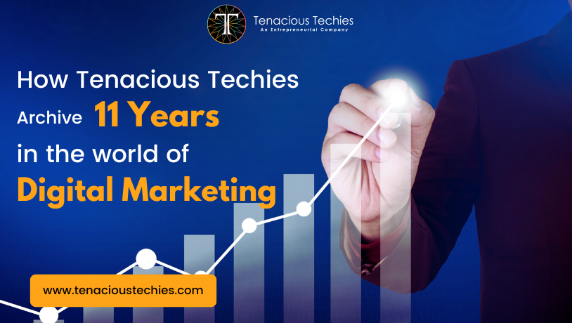 How Tenacious Techies Archive 11 Years in the World of Digital Marketing?